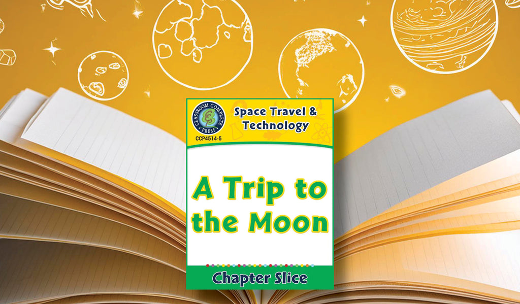 Learning with Chapter Slices: A Trip to the Moon – CLASSROOM COMPLETE PRESS